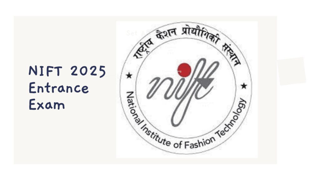 NIFT 2025 Entrance Exam : Application, Eligibility, Prep Tips